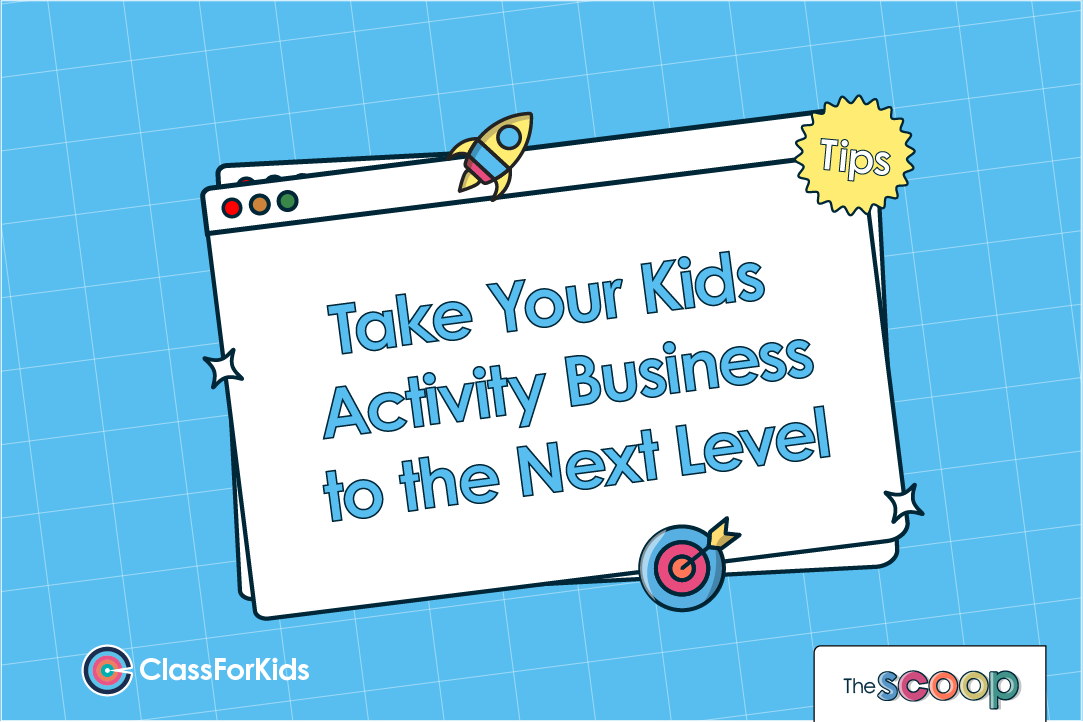 Scaling Up: The Ultimate Guide to Taking Your Kids Activity Business to the Next Level| Blog